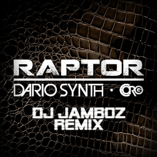 Stream Dario Synth & Corg - Raptor (DJ Jamboz Remix) by Jamboz - DSP ...