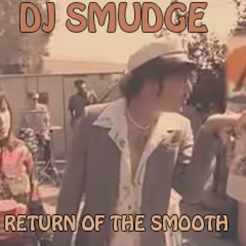 Stream Return of the Smooth by DJ SMUDGE | Listen online for free on ...