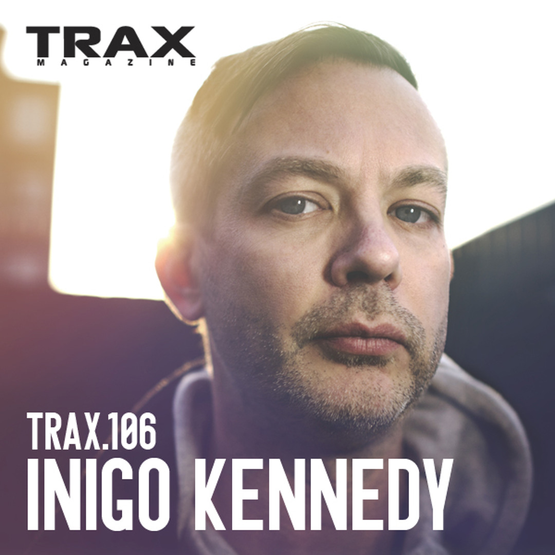 Stream TRAX.106 INIGO KENNEDY by TRAX MAGAZINE | Listen online for free ...