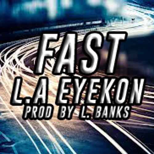 Stream L.A Eyekon - Fast - Free Download by LAeyekon | Listen online ...