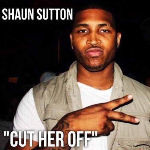 Stream Cut Her Off by Shaun Sutton | Listen online for free on SoundCloud