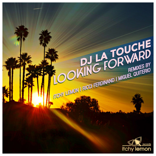 Stream Dj La Touche - Looking Forward (Itchy Lemon Remix) OUT NOW on ...