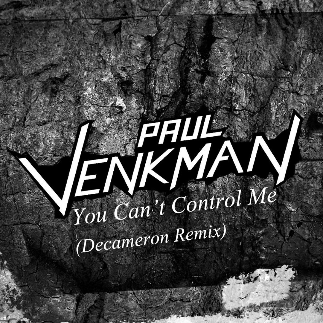 Stream Paul Venkman -You Can't Control Me (Decameron Remix) by ...