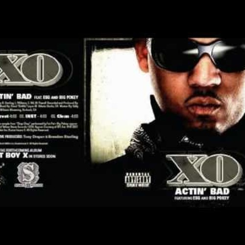 Stream XO - Actin' Bad Feat. E.S.G. & Big Pokey (2007) by XO (Black ...