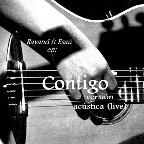 Stream Contigo - Rayand ft Esaú (versión acústica) live by Rayand ...