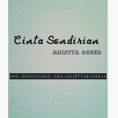 Stream Cinta sendirian - anistya cover by anistyasinggih | Listen ...
