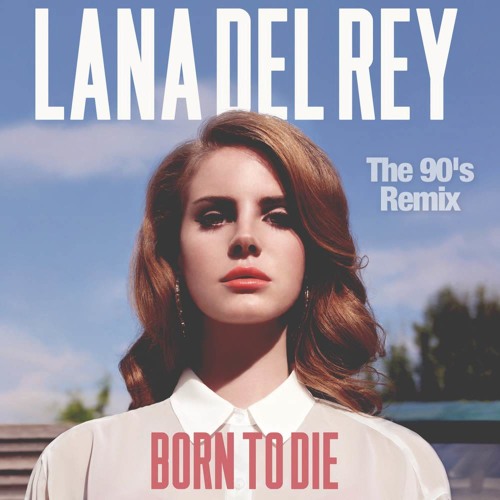 Stream Lana Del Rey- Born To Die (The 90's Remix) by The 90's | Listen ... Stream Lana Del Rey- Born To Die (The 90's Remix) by The 90's | Listen ...