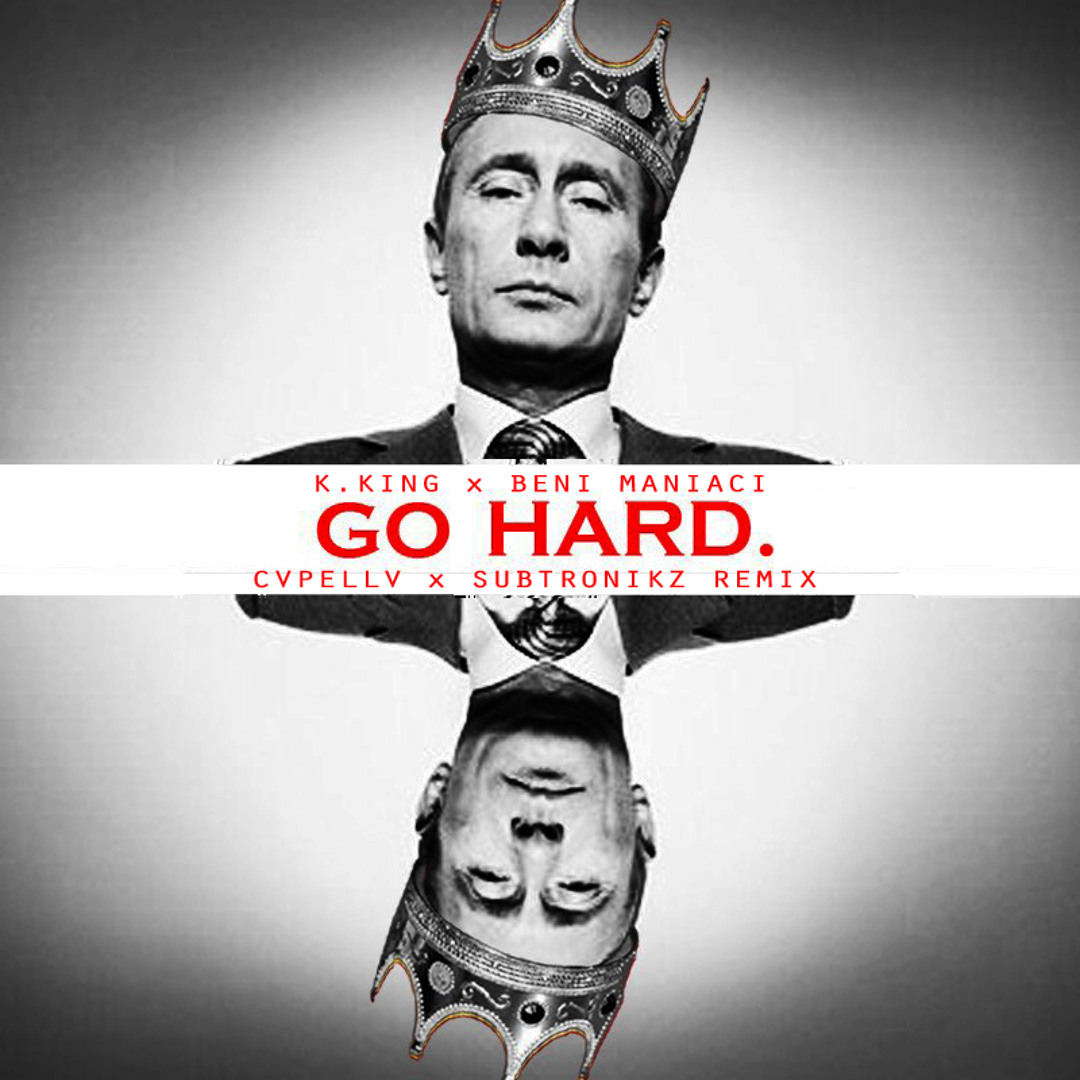 Stream K.King x Beni Maniaci - Go Hard(Vladimir Putin) Cvpellv x ...