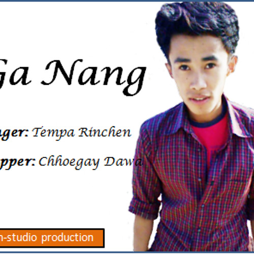 Stream Ga Nang (M-Studio Production)-Tempa Rinchen & Chhoegay Dawa by ...