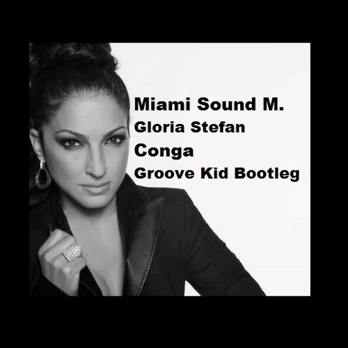 Stream Miami Sound Machine - Conga (Groove Kid Bootleg Mix) by Groove ...