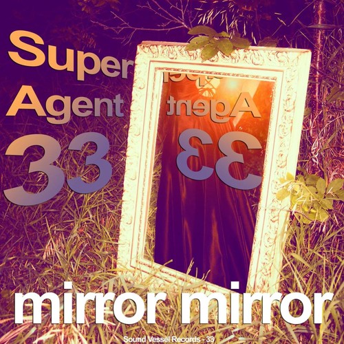 Stream Sound Vessel Records | Listen to Super Agent 33 - Mirror Mirror Ep playlist online for ...