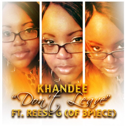 Stream Khandee - Don't Leave (ft. Reese G of 3Piece) by Kandrice ...