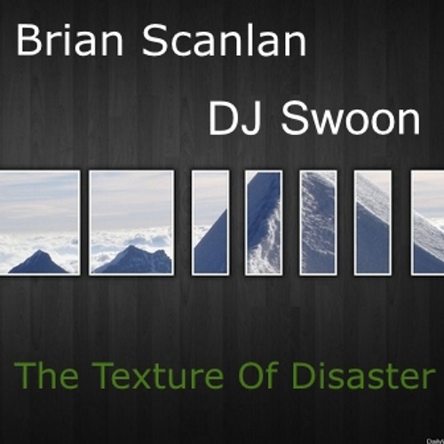 Stream Brian Scanlan and DJ Swoon- The Texture of Disaster by Brian ...