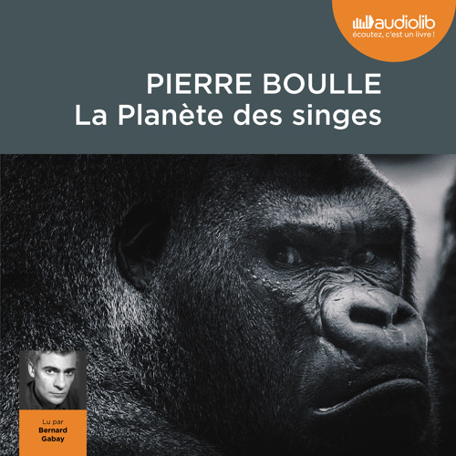 Stream "La planète des singes" de Pierre Boulle lu par Bernard Gabay ...