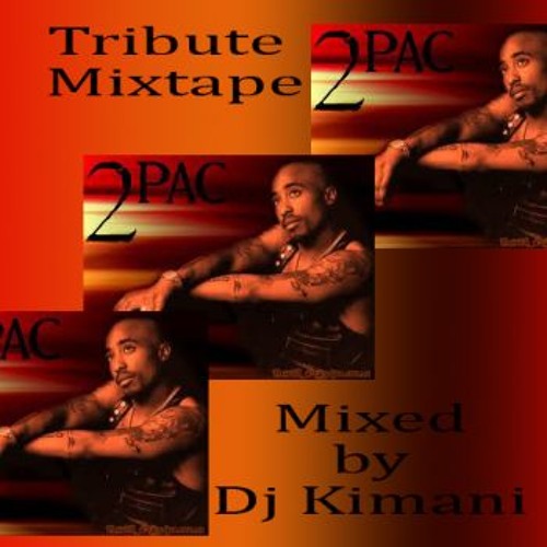 Stream Tupac Tribute Mixtape Dj Kimani by kimani | Listen online for ...