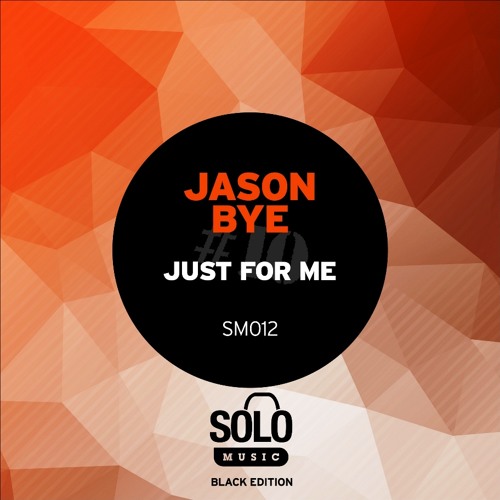 Stream OUT NOW: Jason Bye - Just For Me [Solo Music] [SM012] by Matt ...