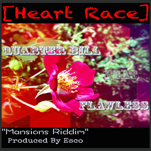 Stream "Heart Race" Quarter Bill Feat. Flawless [Mansiions Riddim] by ...