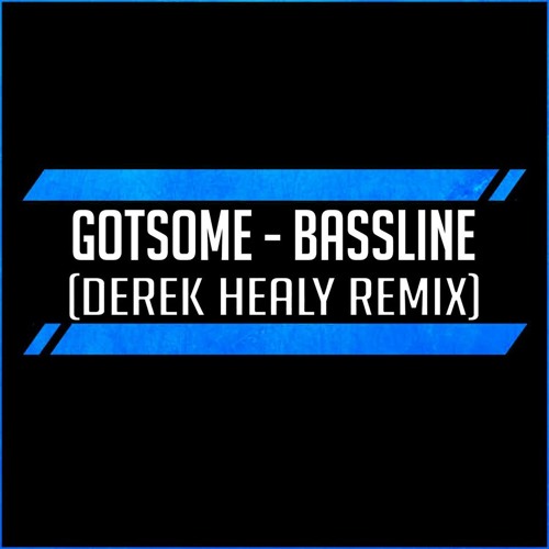 Stream Bassline - Gotsome (Derek Healy Remix) by Derek Healy (DEROC ...