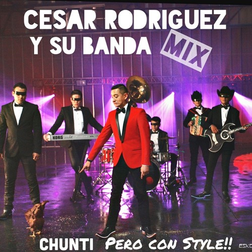 Stream Cesar Rodriguez Y Su Banda Mix - Chunti Pero Con Style by ...