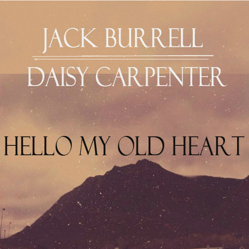 Stream Hello My Old Heart (Jack Burrell - Daisy Carpenter) The Oh ...