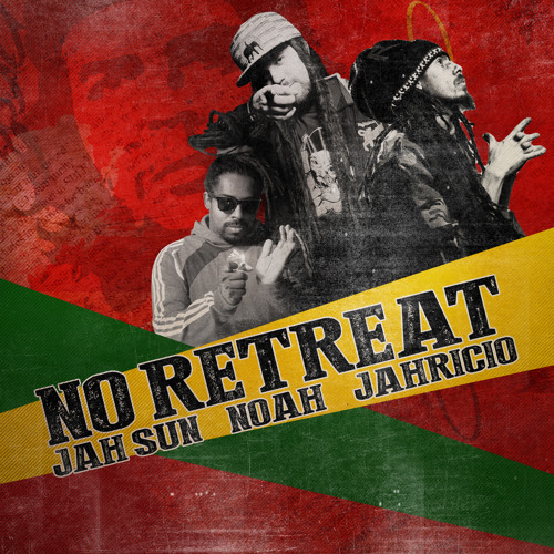 Stream Jah Sun feat. Jahricio & Noah - No Retreat [Bizzarri Records ...