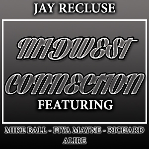 Stream Jay Recluse - Midwest Connection (Feat. Mike Ball, Fiya Mayne ...
