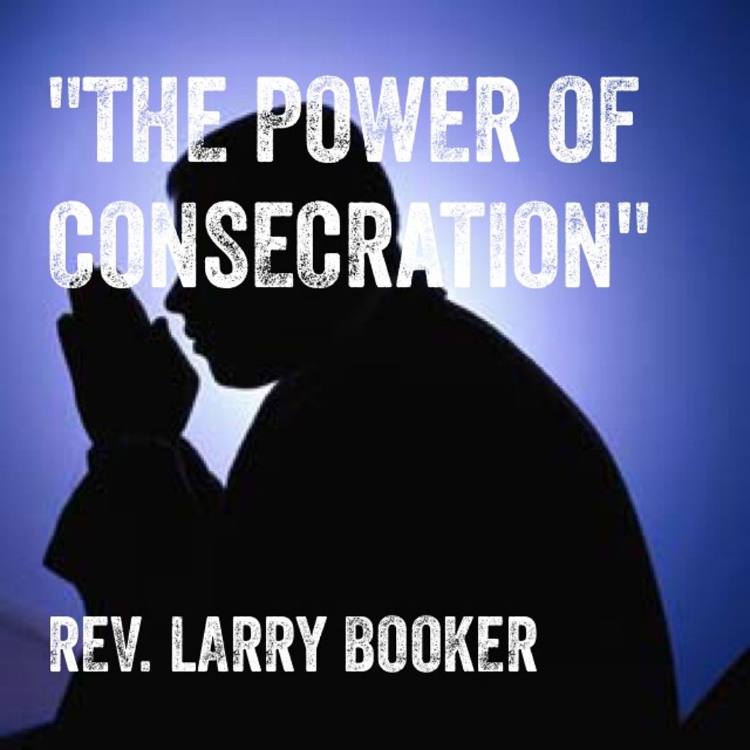 Stream Rev. Larry Booker-The Power of Consecration by NBC Tunes ...
