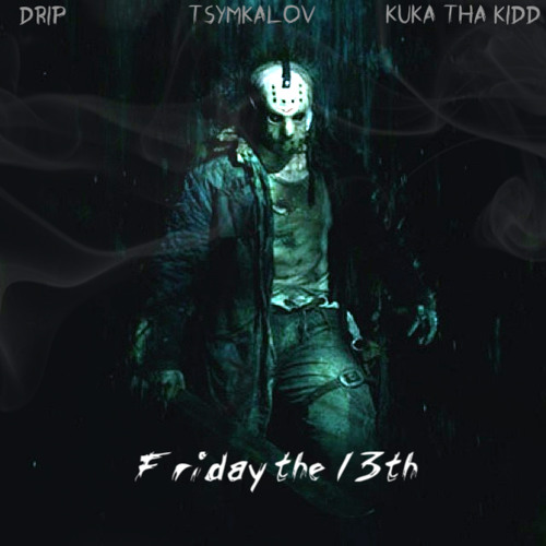 Stream Drip x Tsymkalov x Kuka Tha Kidd - Пятница, 13 by Tsymkalov | Listen online for free on ...