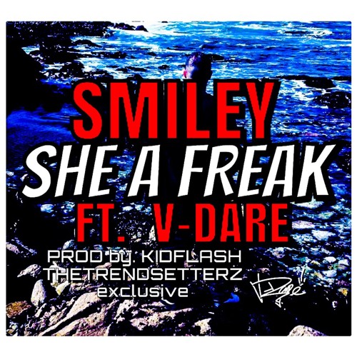 Stream Smiley - She A Freak (Feat. V-Dare) **Updated 2019** by Smiley ...