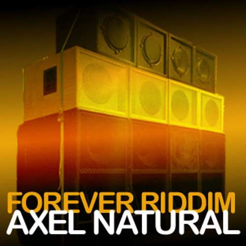 Stream Forever Riddim - AXEL NATURAL - Free Di Yute by BERLIN DUB ...
