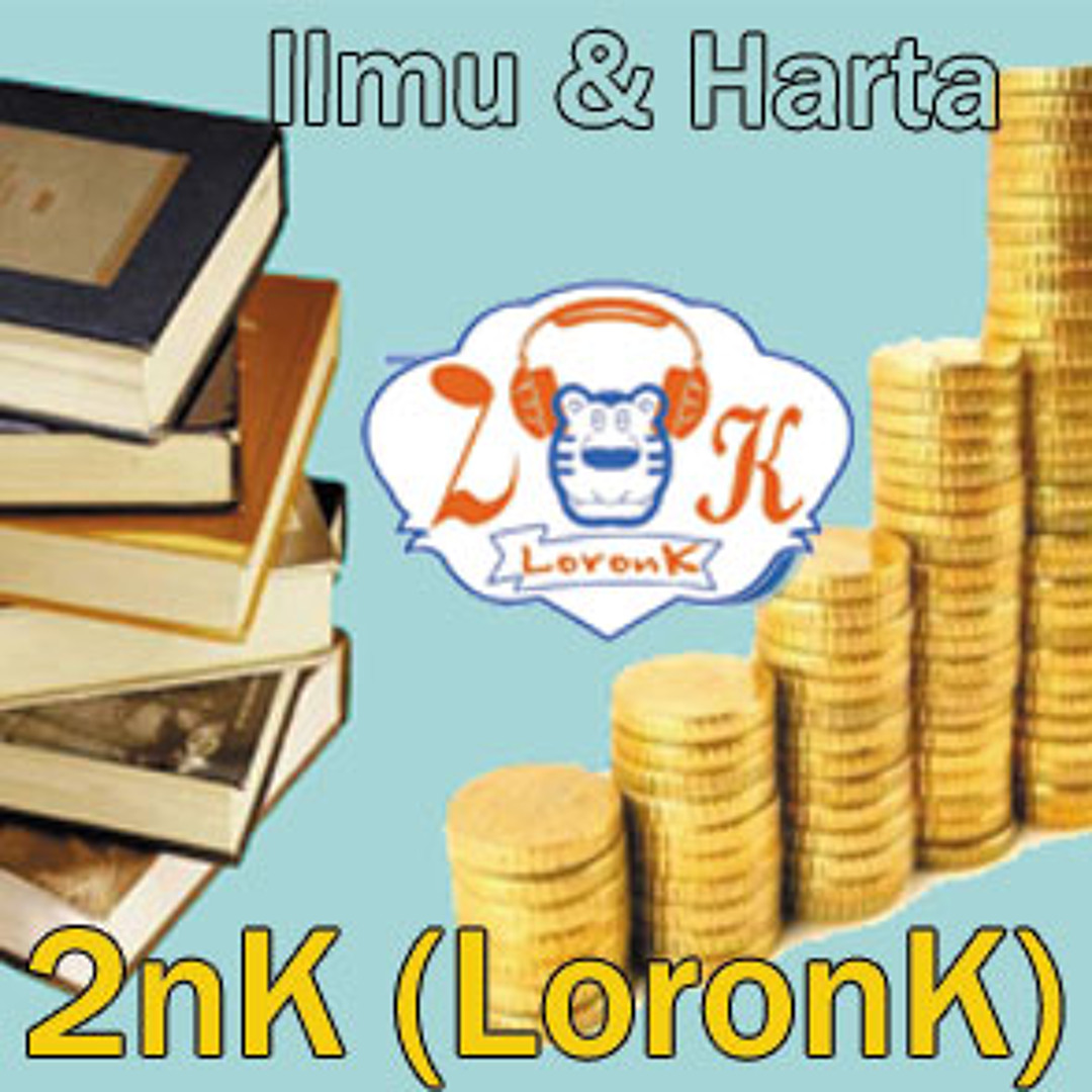 Stream 2nK (LoronK) - Ilmu & Harta by galih_mcr | Listen online for ...