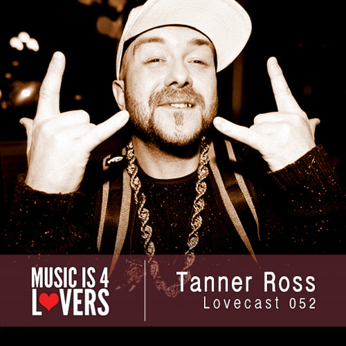 Stream Lovecast Episode 052 - Tanner Ross [Musicis4Lovers.com] by Music is 4 Lovers | Listen ...
