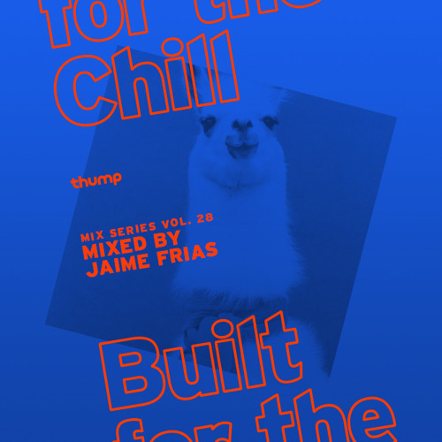 Stream Built for the Chill Vol. 29 - Jaime Frias by THUMP | Listen ...