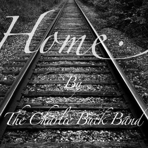 Stream CHARLIE BUCK BAND - Home by Charlie Buck Band | Listen online ...