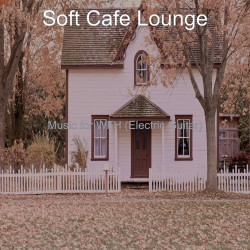 Stream Soft Cafe Lounge | Listen to Music for WFH (Electric Guitar ...