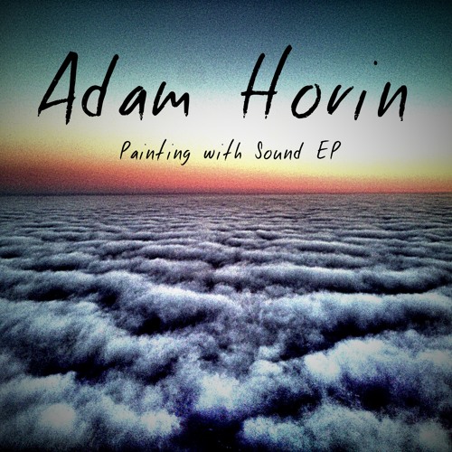 Stream Adam Horin | Listen to Painting with Sound EP playlist online ...