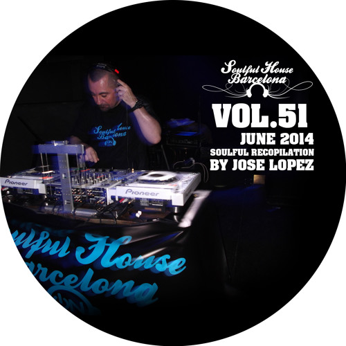 Stream VOL 51. JUNE 2014 - SOULFUL COMPILATION BY JOSE LOPEZ. by JOSE ...