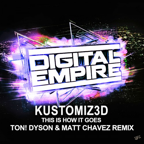 Stream Kustomiz3D - This Is How It Goes (Ton! Dyson & Matt Chavez Remix ...