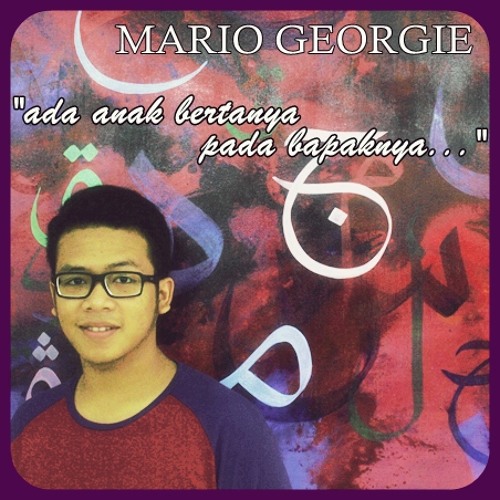Stream Mario Georgie - Ada Anak Bertanya Pada Bapaknya by Mario Georgie ... Stream Mario Georgie - Ada Anak Bertanya Pada Bapaknya by Mario Georgie ...