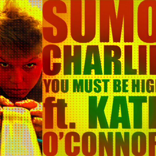 Stream You Must Be High - Sumo Charlie feat. Kate by she's the finest ...