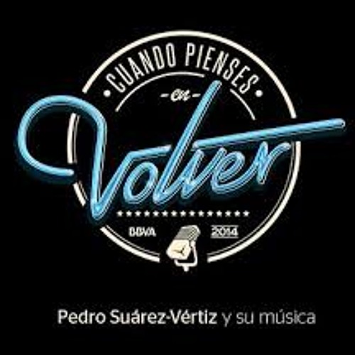 Stream PEDRO SUAREZ VERTIZ [CUANDO PIENSES EN VOLVER] 'IN ACAPELLA ...