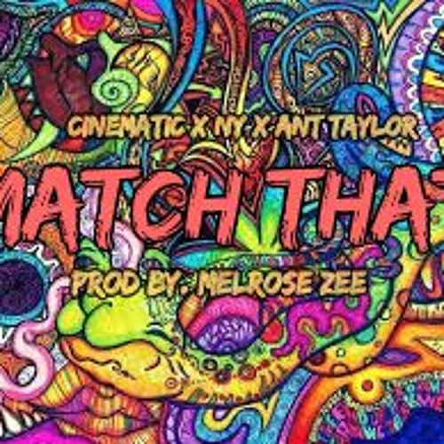 Stream Match That Ft. Ant Taylor, Cinematic, NY (Prod By. Melrose Zee ...