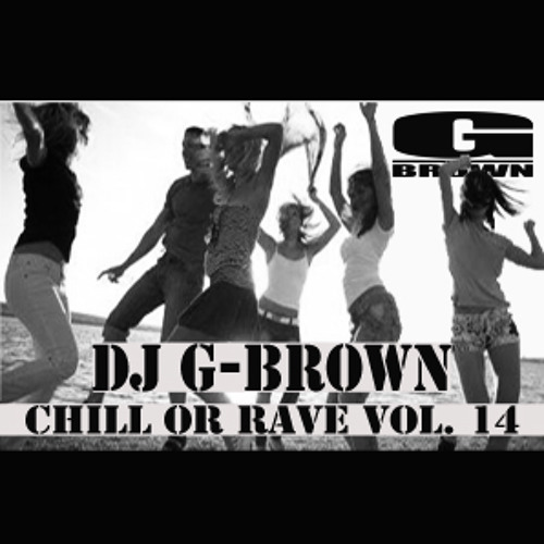 Stream Chill or Rave Vol. 14 by DJ G-Brown | Listen online for free on ...