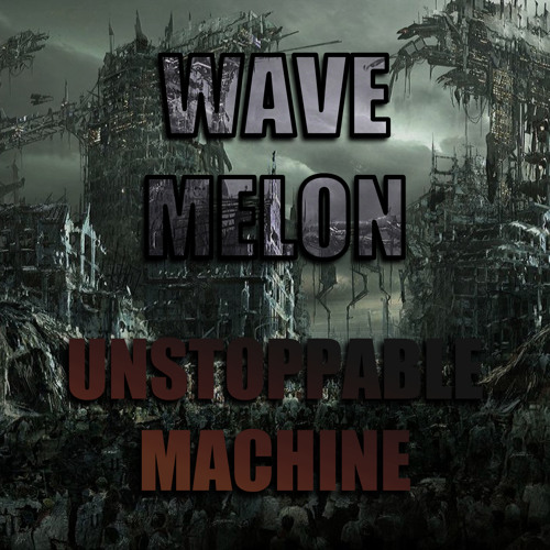 Stream Unstoppable Machine (Original Mix) by Wave Melon | Listen online ...