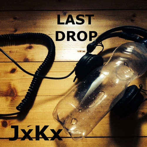 Stream ***Coming Soon*** JxKx - Last Drop by JxKx | Listen online for ...