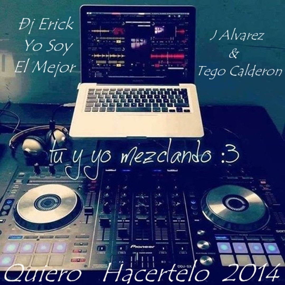 Stream Quiero Hacertelo (DBM - Rmx) 2014 J Alvarez & Tego Calderon Ft ( Ðj Erick Trujillo - Perú ...