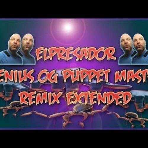 Stream Elpresador - Genius OG Puppet Master Remix Extended by Xavier ...