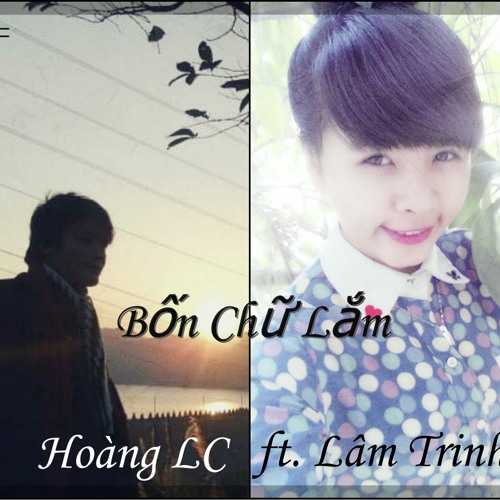 Stream [Cover] Bốn Chữ Lắm - Lâm Trinh ft. Hoàng LC by Lâm Trinh ...
