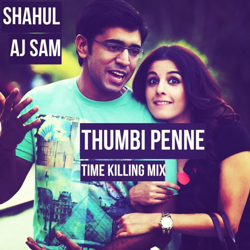 Stream Shahul & Aj Sam - Thumbi Penne( Time Killing mix) by Aj Sam ...