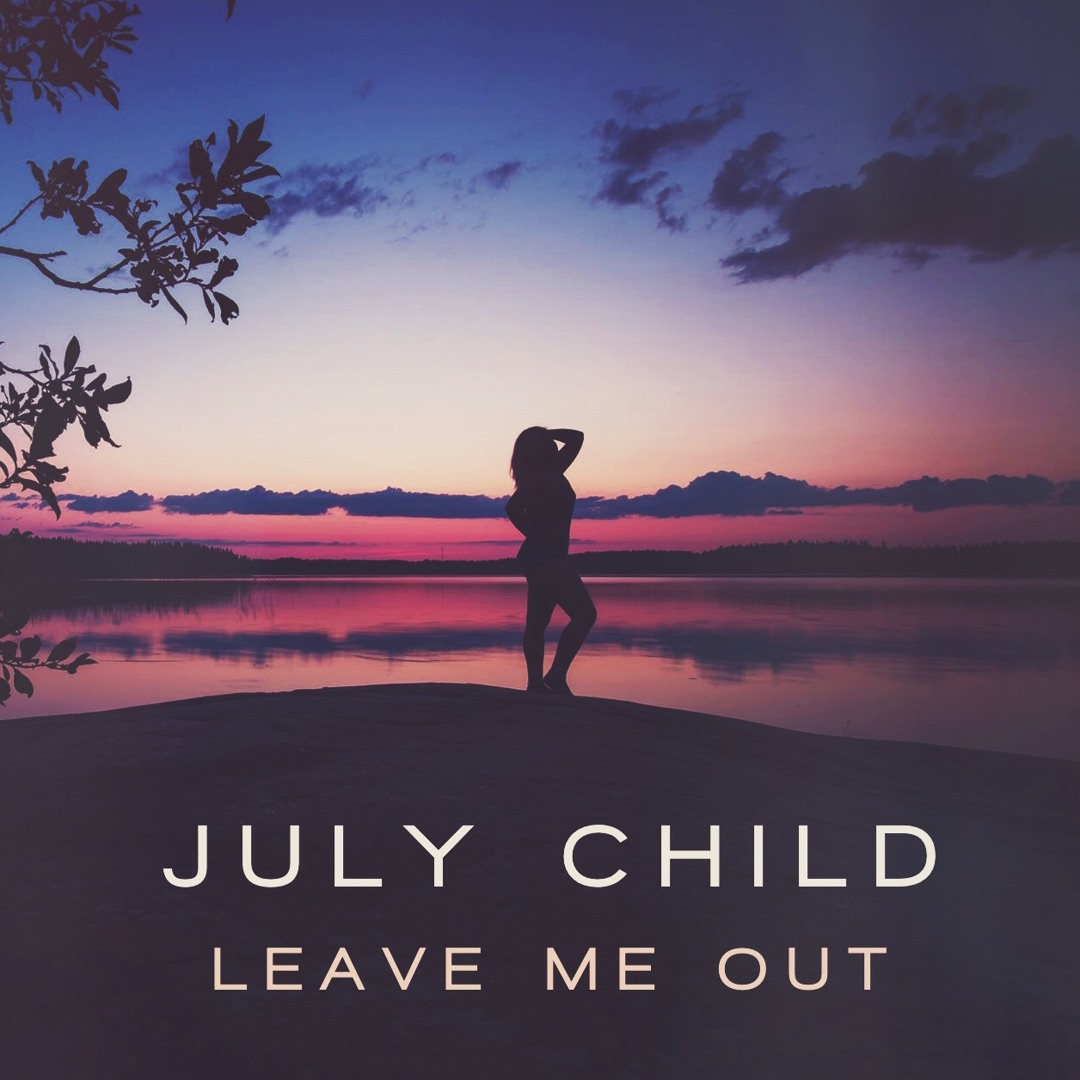 Stream Leave Me Out by July Child | Listen online for free on SoundCloud